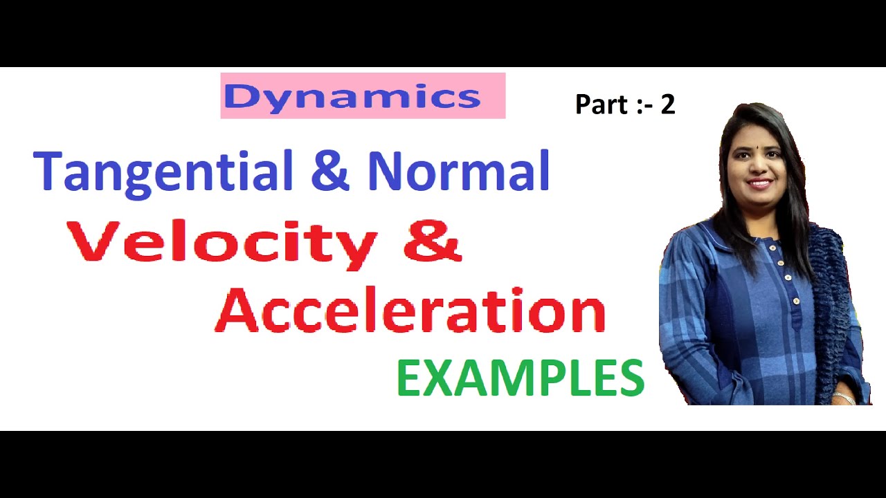 MECHANICS | Examples of TANGENTIAL & NORMAL Velocity & Acceleration ...