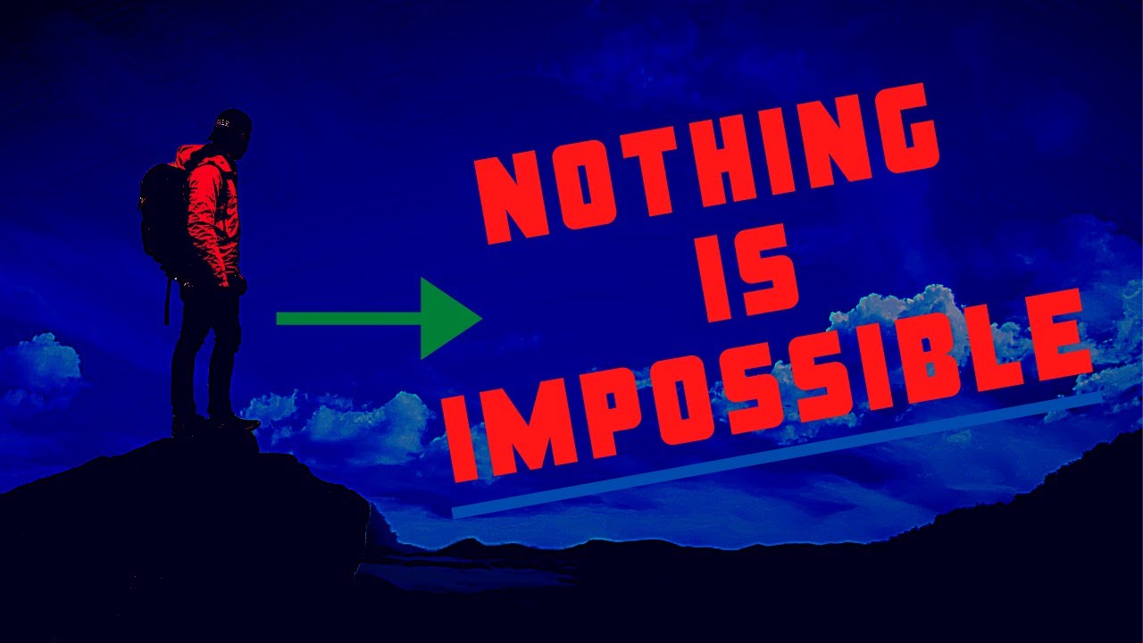 Nothing is impossible| Everything is possible - YouTube