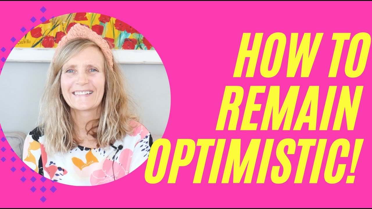HOW TO REMAIN OPTIMISTIC! - YouTube
