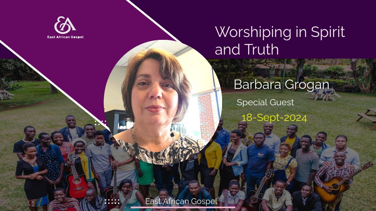 Barbara Grogan | Worshiping in truth & Spirit | East African Gospel ...