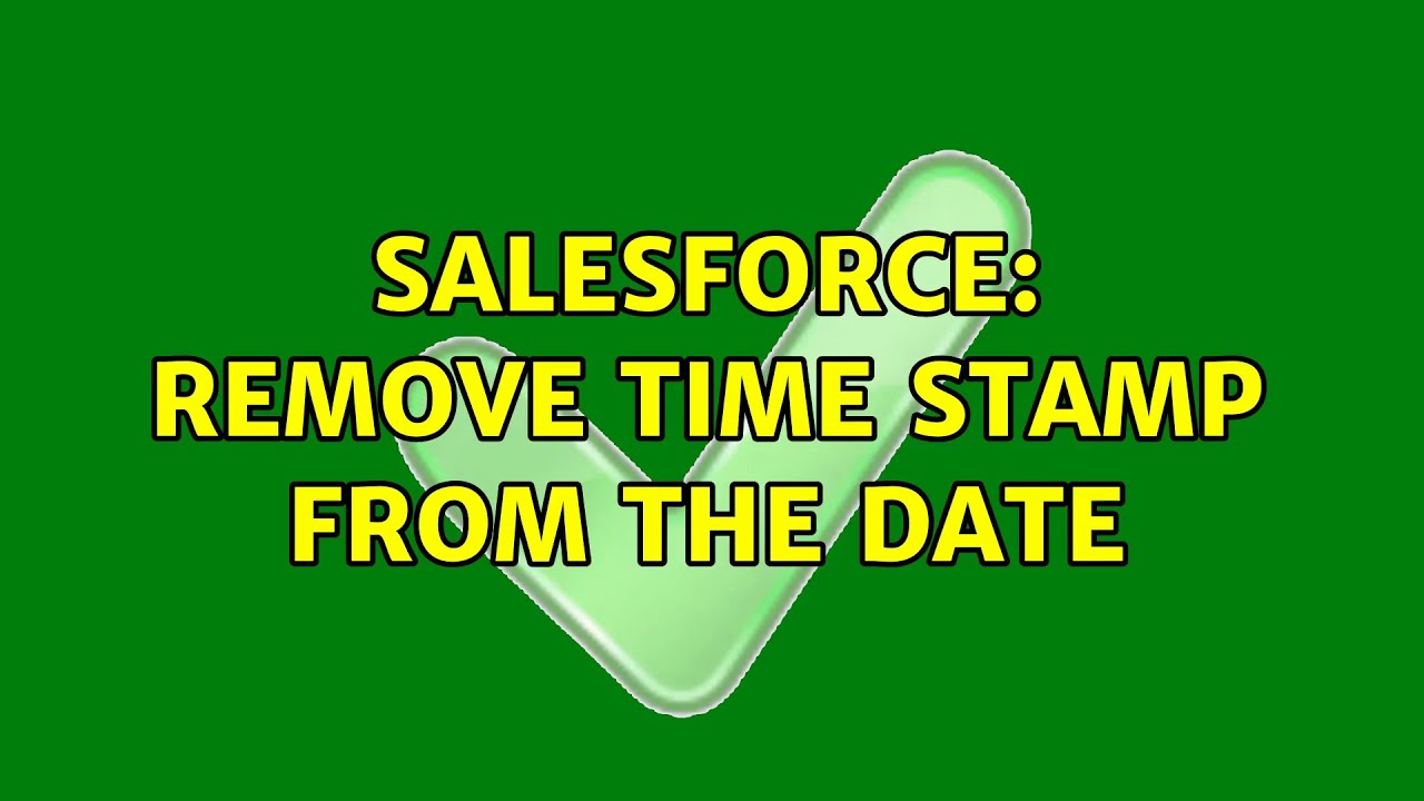 Salesforce: Remove time stamp from the date (2 Solutions!!) - YouTube