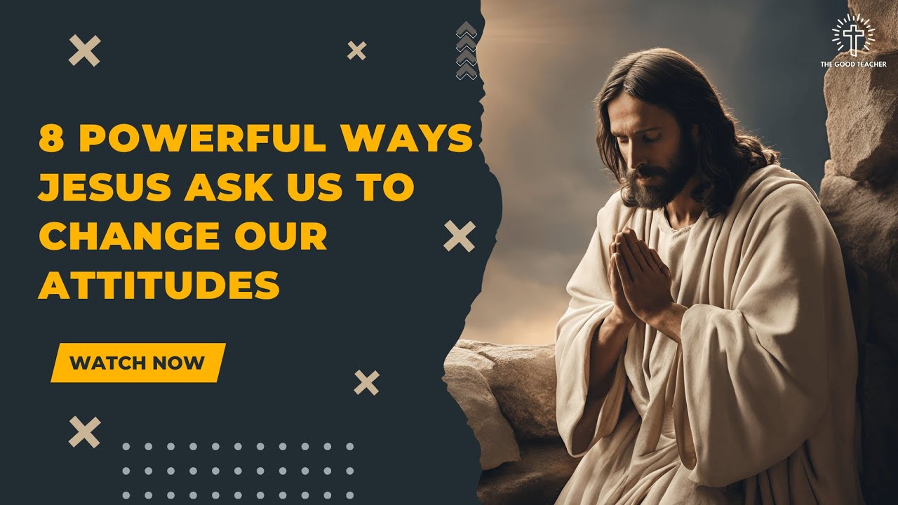 How Jesus Tells Us to Change Our Attitudes — 8 Powerful Ways - YouTube