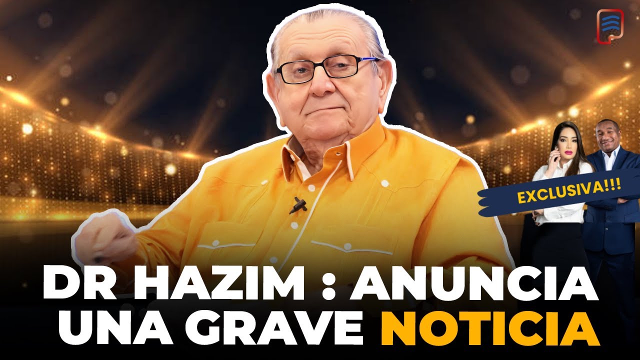 DR. HAZIM: ANUNCIA POSIBLE RETIRO Y UNA GRAVE NOTICIA! EN POLITIQUEANDO ...