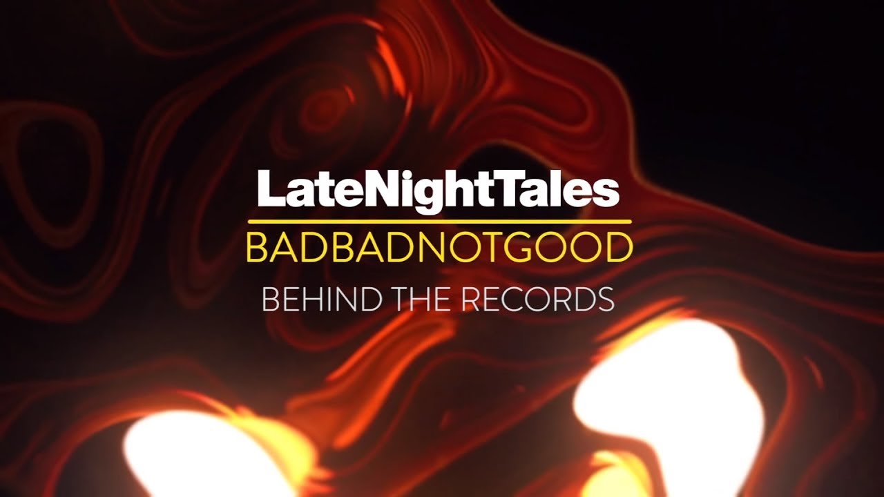 Late Night Tales: BadBadNotGood - Behind The Records - YouTube