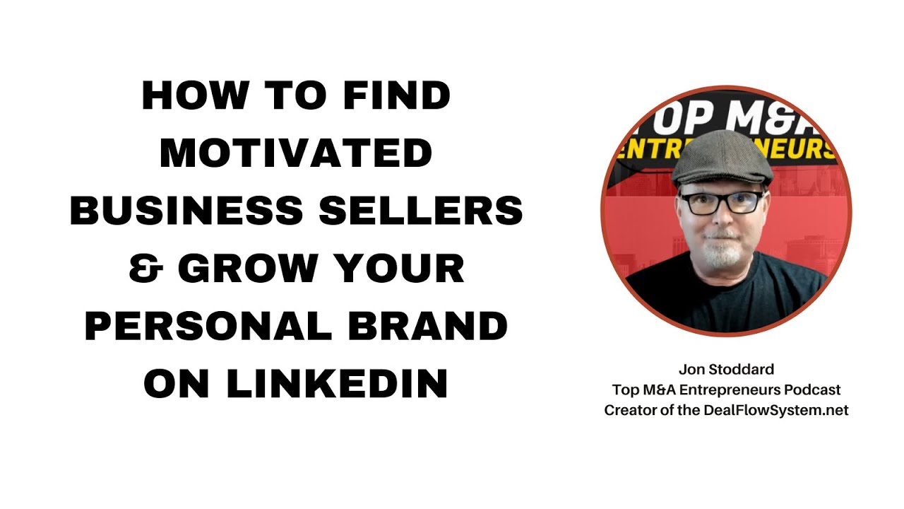 How to Find Motivated Business Sellers & Grow Your Personal Brand on ...
