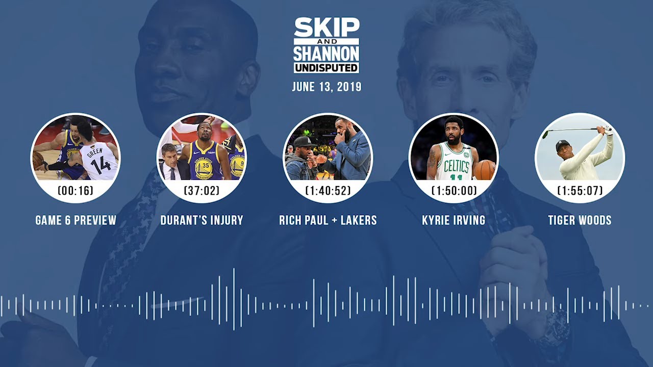 UNDISPUTED Audio Podcast (6.13.19) with Skip Bayless, Shannon Sharpe ...