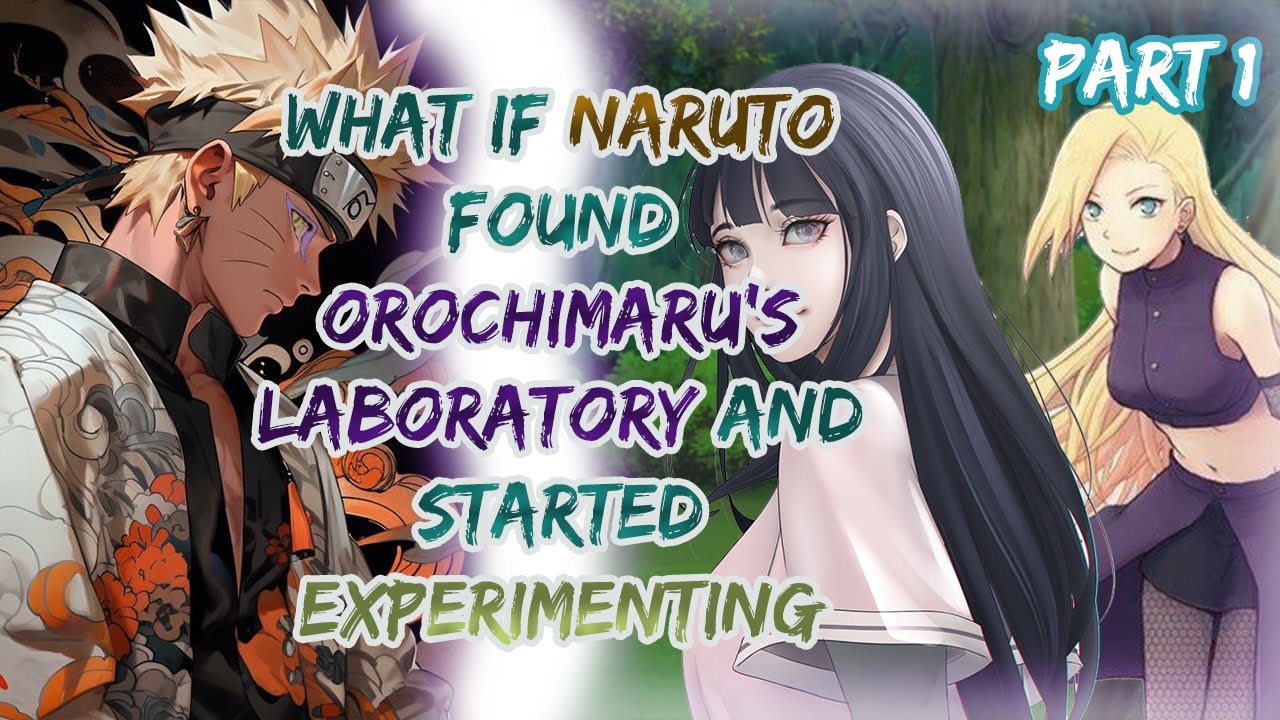 [Experimenter #1] What if Naruto found Orochimaru's laboratory and ...