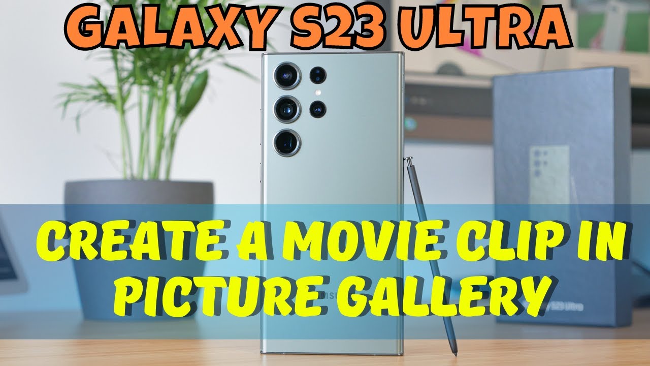 How to Create A Movie Clip In Picture Gallery Samsung Galaxy S23 Ultra ...