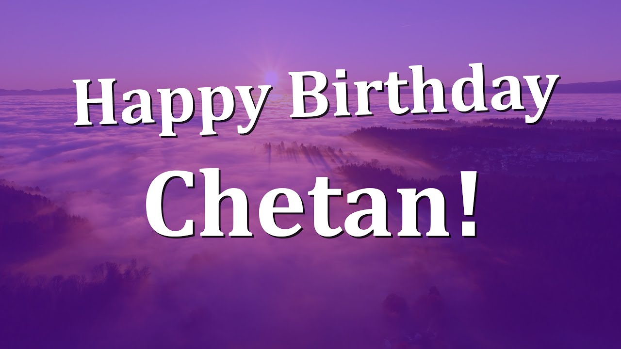 Happy Birthday Chetan! Have an Amazing Birthday! - YouTube