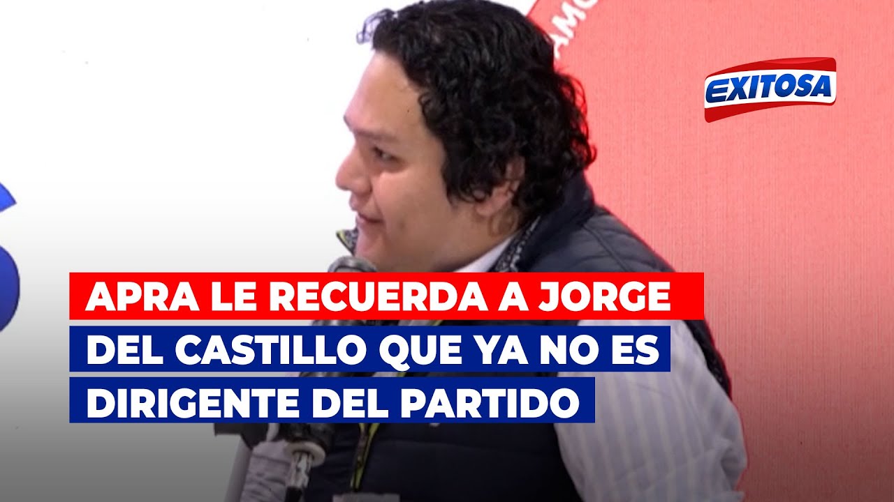 🔴🔵Apra le recuerda a Jorge del Castillo que ya no es dirigente del partido - YouTube