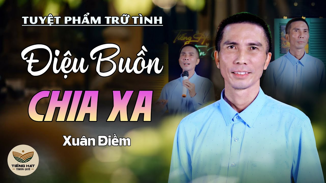 ĐIỆU BUỒN CHIA XA - Xuân Điềm | Giọng Ca Độc Lạ Làm Người Nghe Chết ...