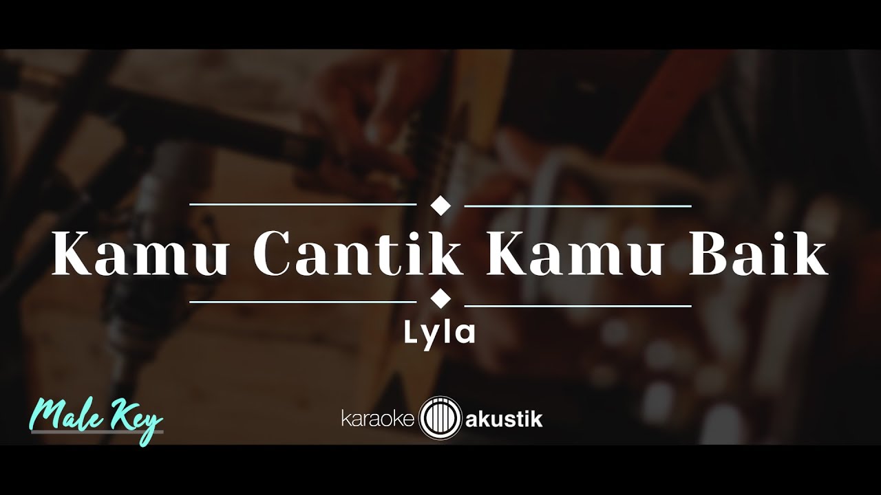 Kamu Cantik Kamu Baik – Lyla (KARAOKE AKUSTIK - MALE KEY) - YouTube