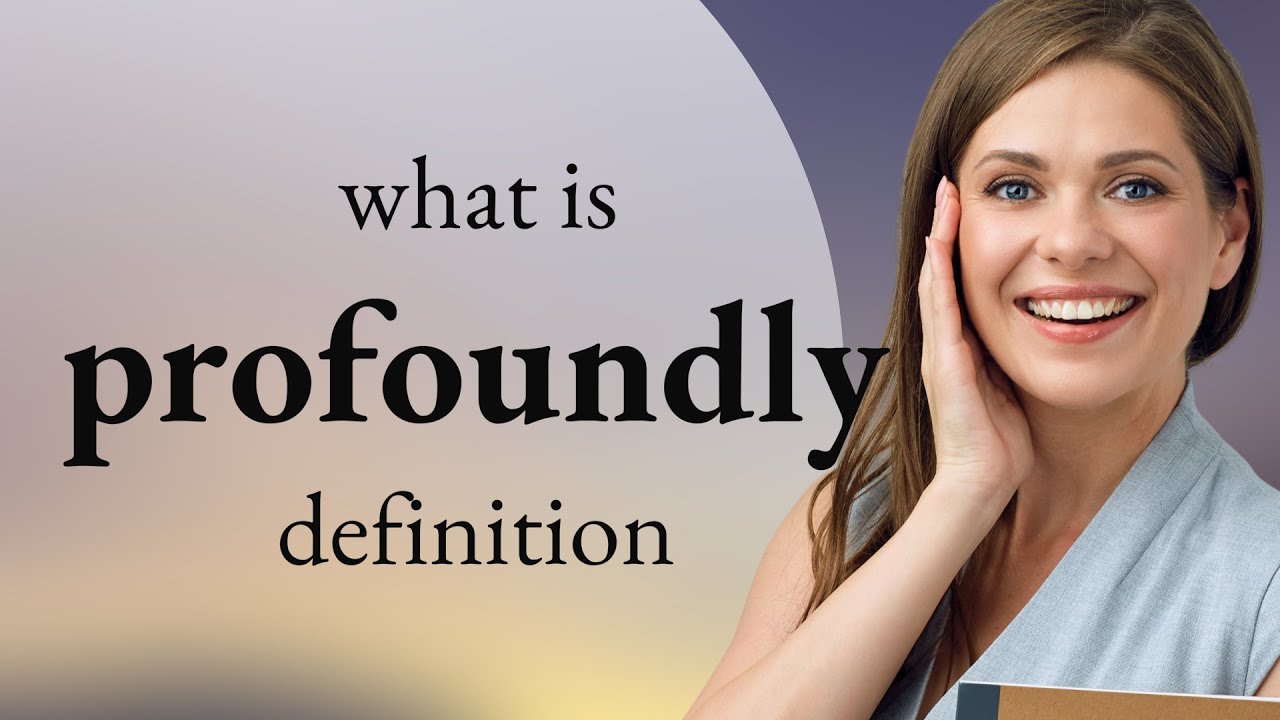 Profoundly — PROFOUNDLY definition - YouTube