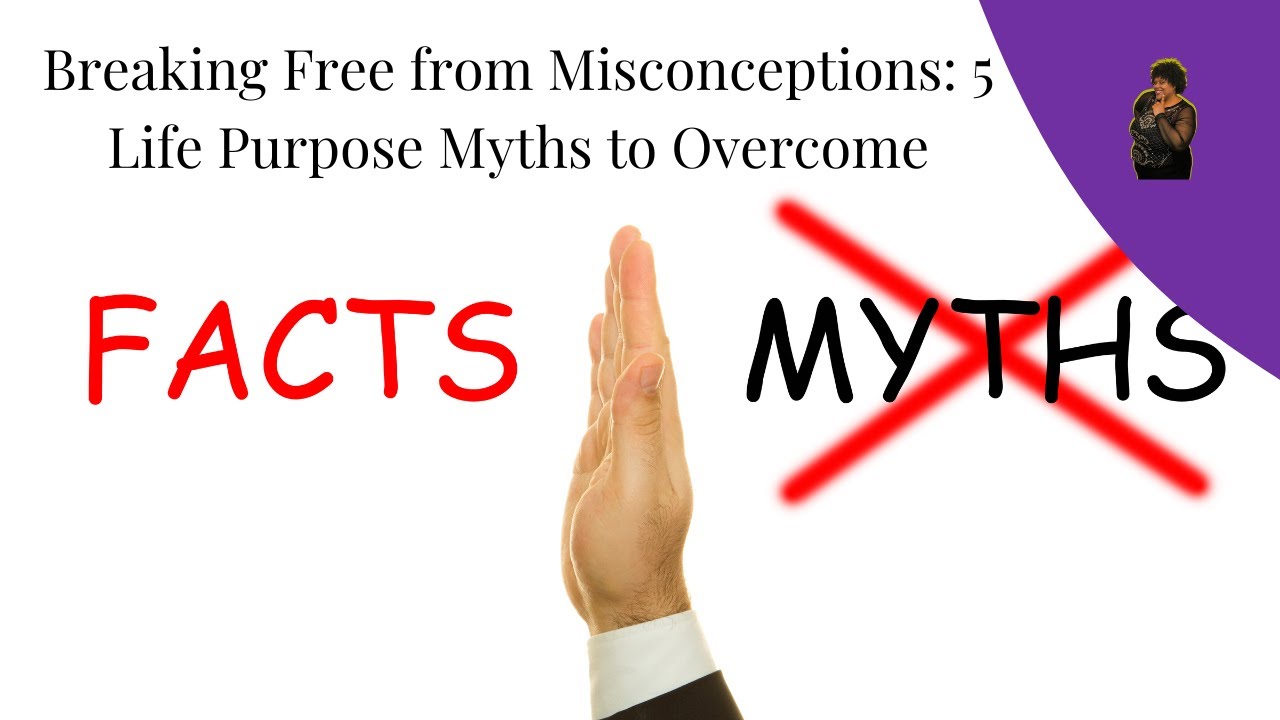 Breaking Free from Misconceptions: 5 Life Purpose Myths to Overcome ...