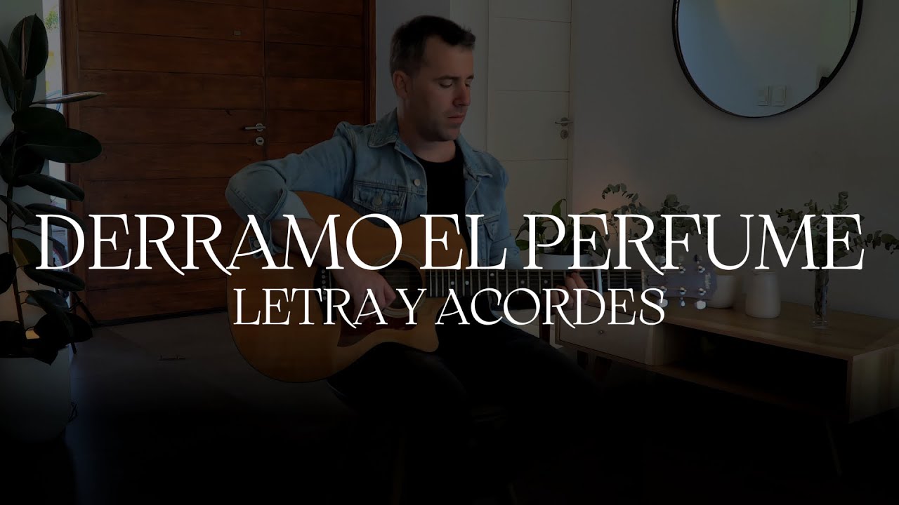 Letra y Acordes de “Derramo el Perfume”. - YouTube