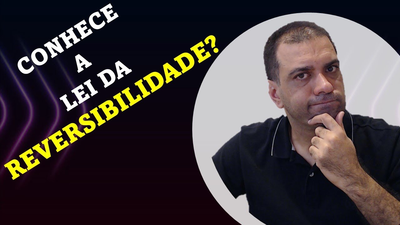 O QUE É A TAL LEI DA REVERSIBILIDADE? - YouTube