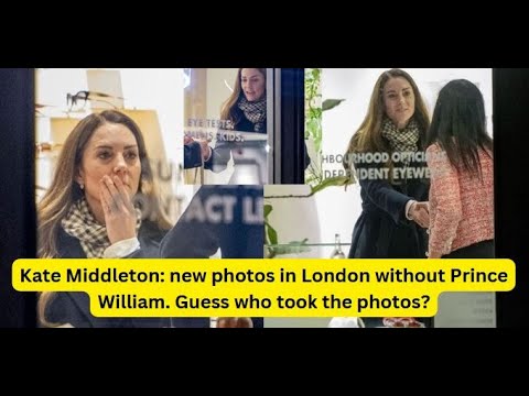 Kate Middleton: news photos in London without Prince William. Guess who ...