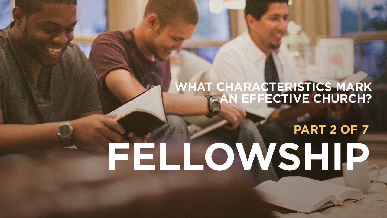 What Characteristics Mark an Effective Church? Part 2 of 7: Fellowship ...