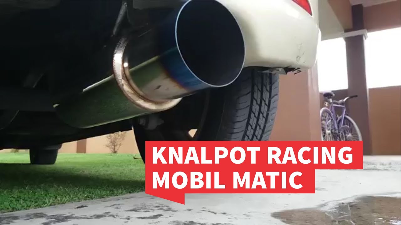 KNALPOT RACING MOBIL MATIC - YouTube