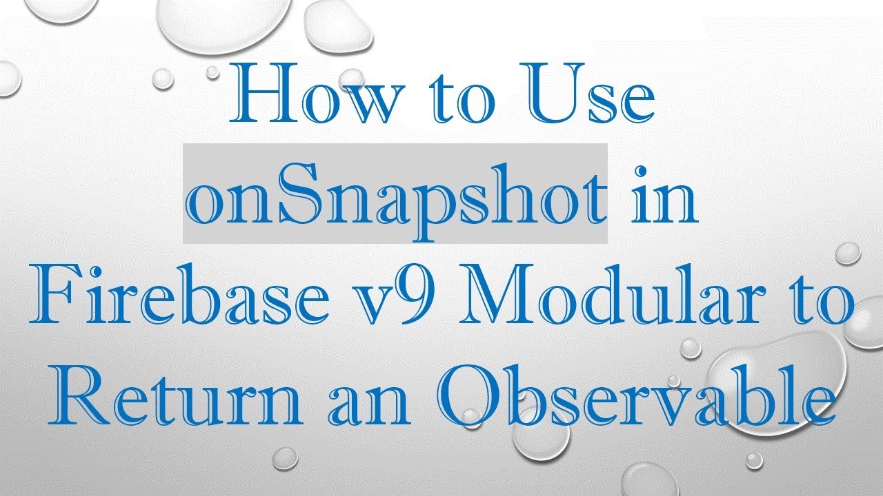 How to Use onSnapshot in Firebase v9 Modular to Return an Observable ...