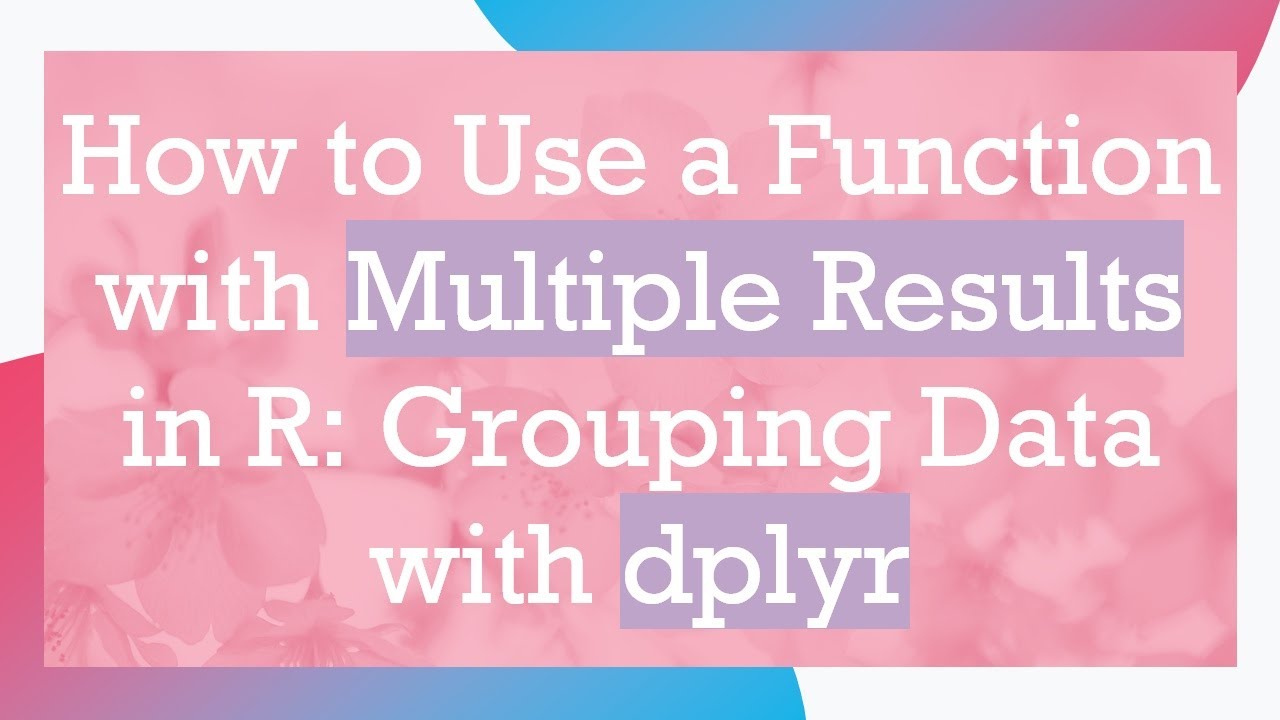 How to Use a Function with Multiple Results in R: Grouping Data with dplyr - YouTube