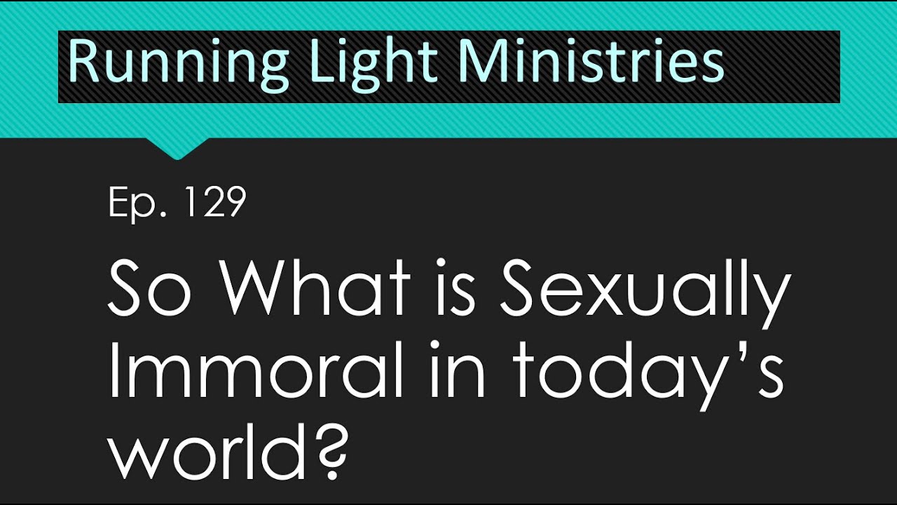 Ep. 129 - So what is sexual immorality today - YouTube