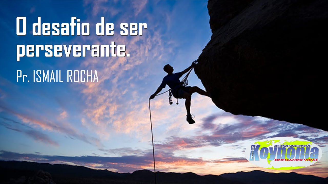 O desafio de ser perseverante. | Pr. Ismail Rocha | Ministério Koynonia ...