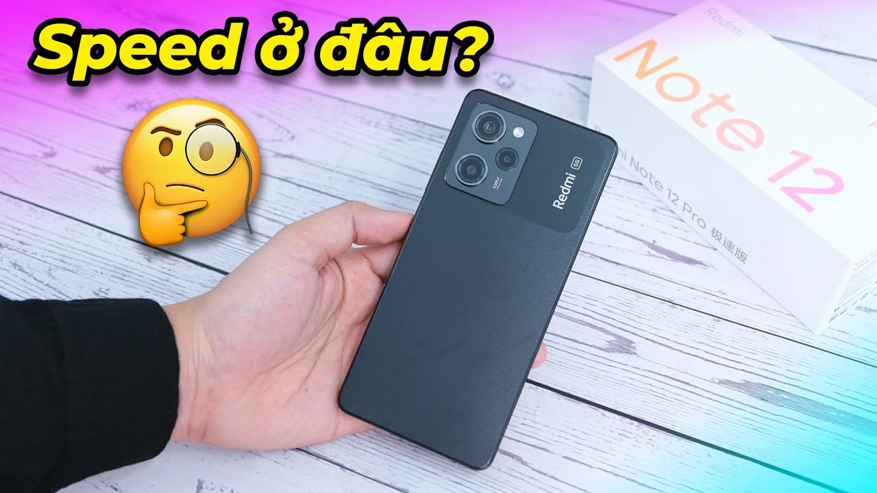 Mở hộp Redmi Note 12 Pro Speed Edition: Chip NGON giá TỐT nhưng “Speed ...