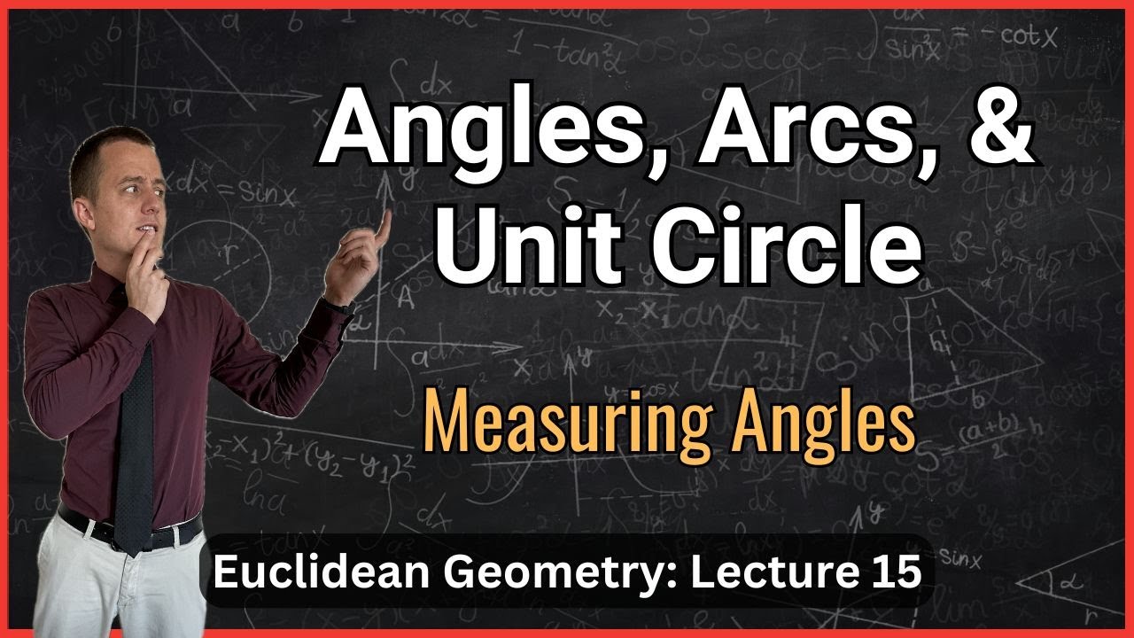 Angles, Arcs, and the Unit Circle – Lecture 15 (Geometry) - YouTube