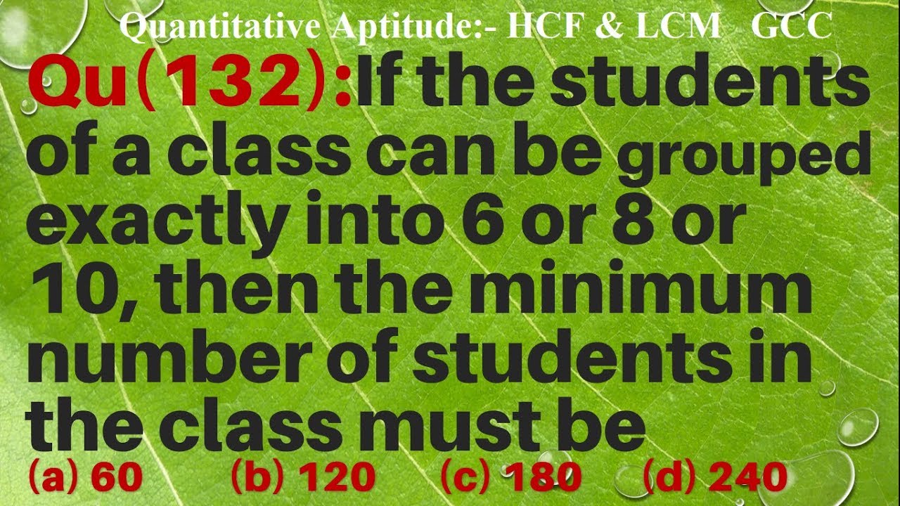Q132 If The Students Of A Class Can Be Grouped Exactly Into 6 Or 8 Or Q132 If The Students Of A Class Can Be Grouped Exactly Into 6 Or 8 Or