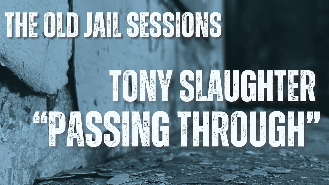 Tony Slaughter | "Passing Through" | The Old Jail Sessions - YouTube