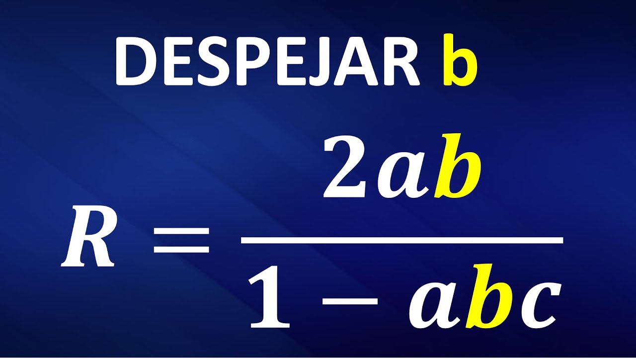 DESPEJAR b de la fórmula 𝑹=𝟐𝒂𝒃/(𝟏−𝒂𝒃𝒄) - YouTube