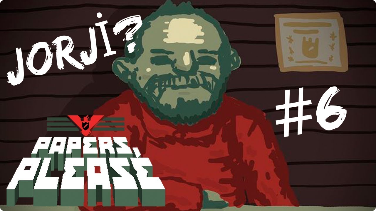 JORJİ? SEN HAYIRDIR | PAPERS, PLEASE | BÖLÜM 6 (FİNAL) - YouTube