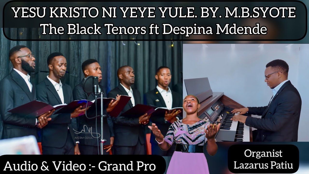 Yesu Kristo ni yeye yule. By. M.B.Syote - The Black Tenors & Despina ...