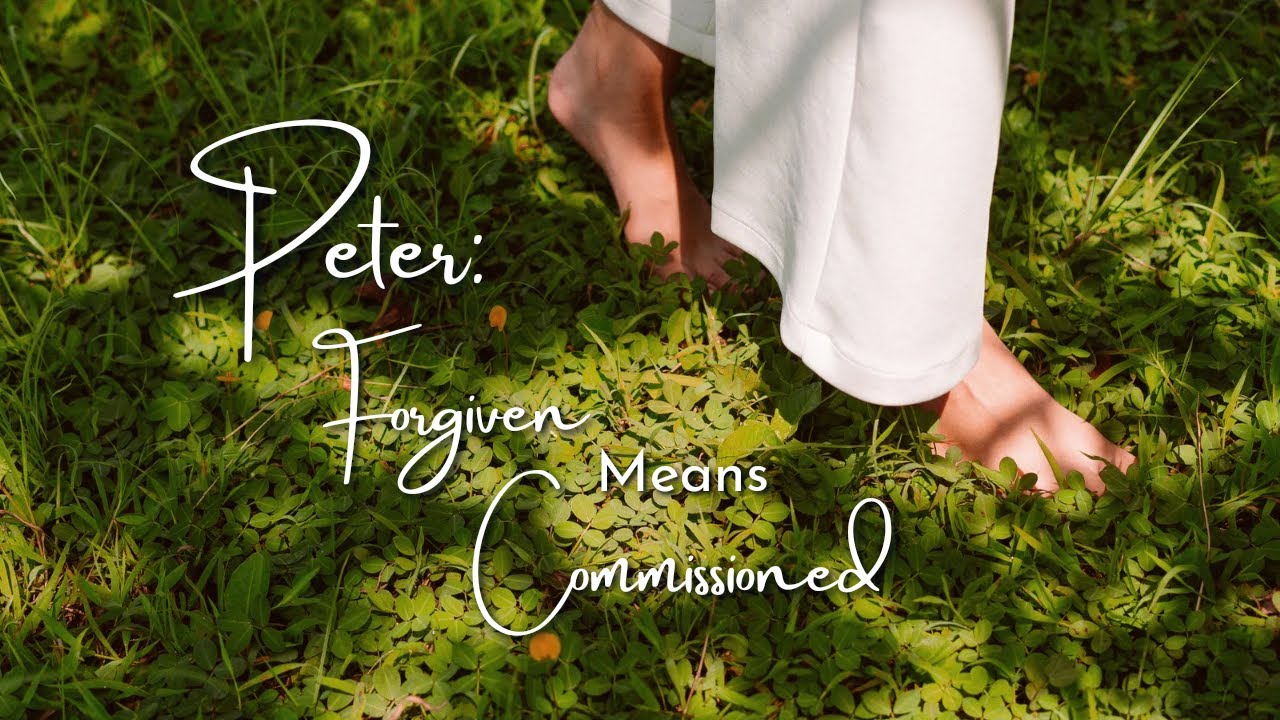 Peter, Forgiven Means Commissioned - YouTube