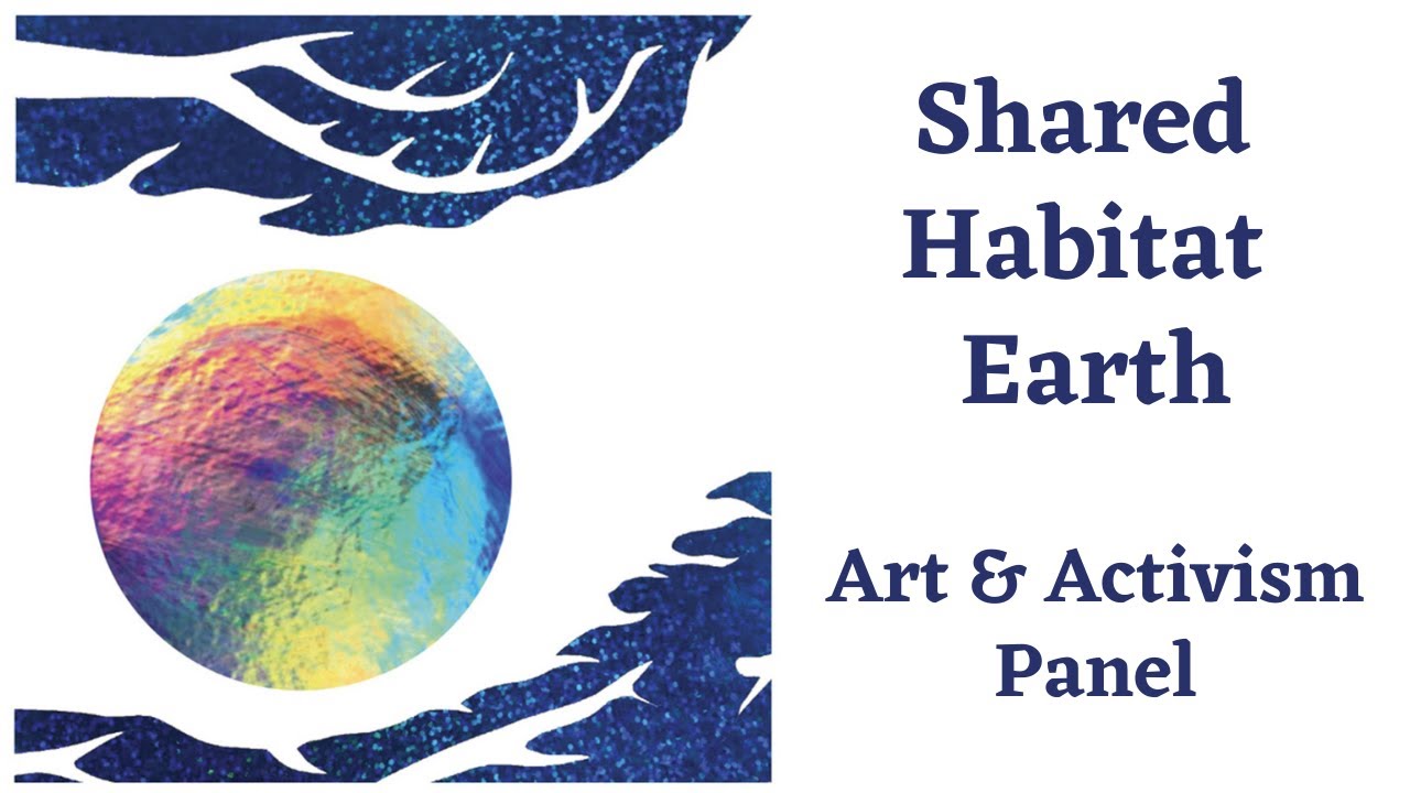 Shared Habitat Earth: Art and Activism - YouTube