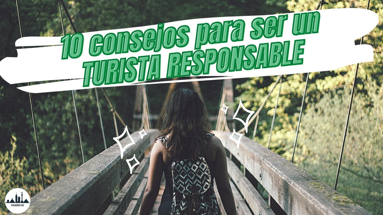 Consejos para ser TURISTAS RESPONSABLES | Como viajar responsablemente ...