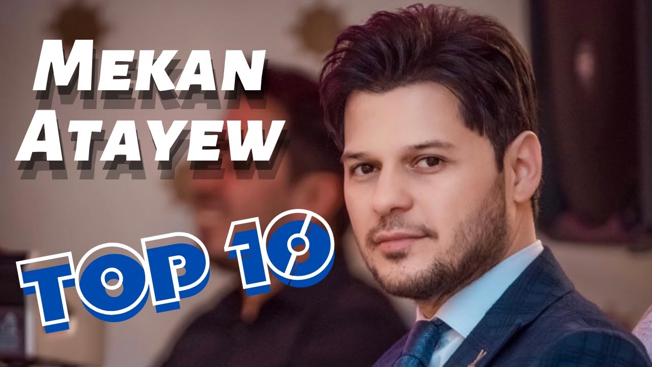 Mekan Atayew TOP 10 Saylanan Aydymlary | 2021 - YouTube