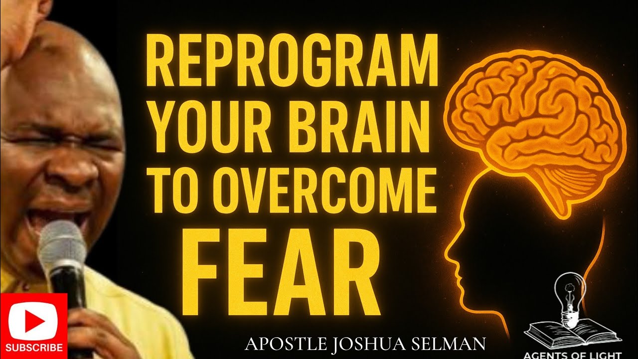 REPROGRAMMING YOUR BRAIN TO OVERCOME ALL FEAR AND ANXIETY -APOSTLE ...
