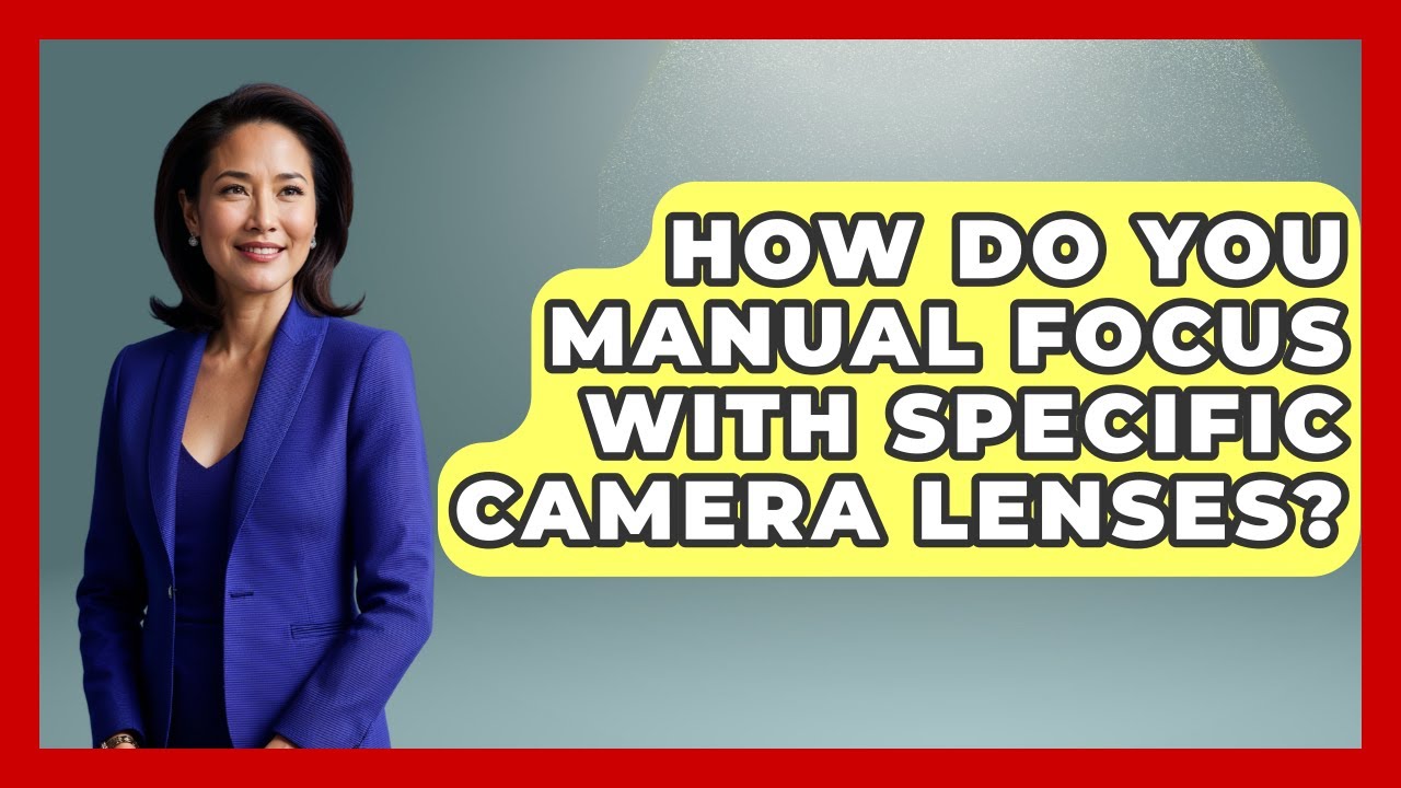 How Do You Manual Focus With Specific Camera Lenses? - Image Review ...