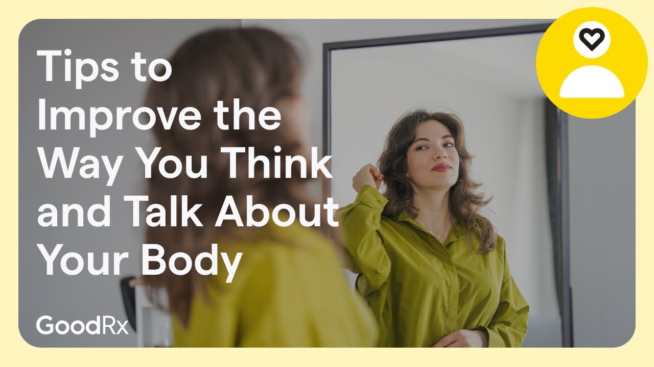 Fat Talk: Defining Body Image, Managing Bad Thoughts | GoodRx - YouTube