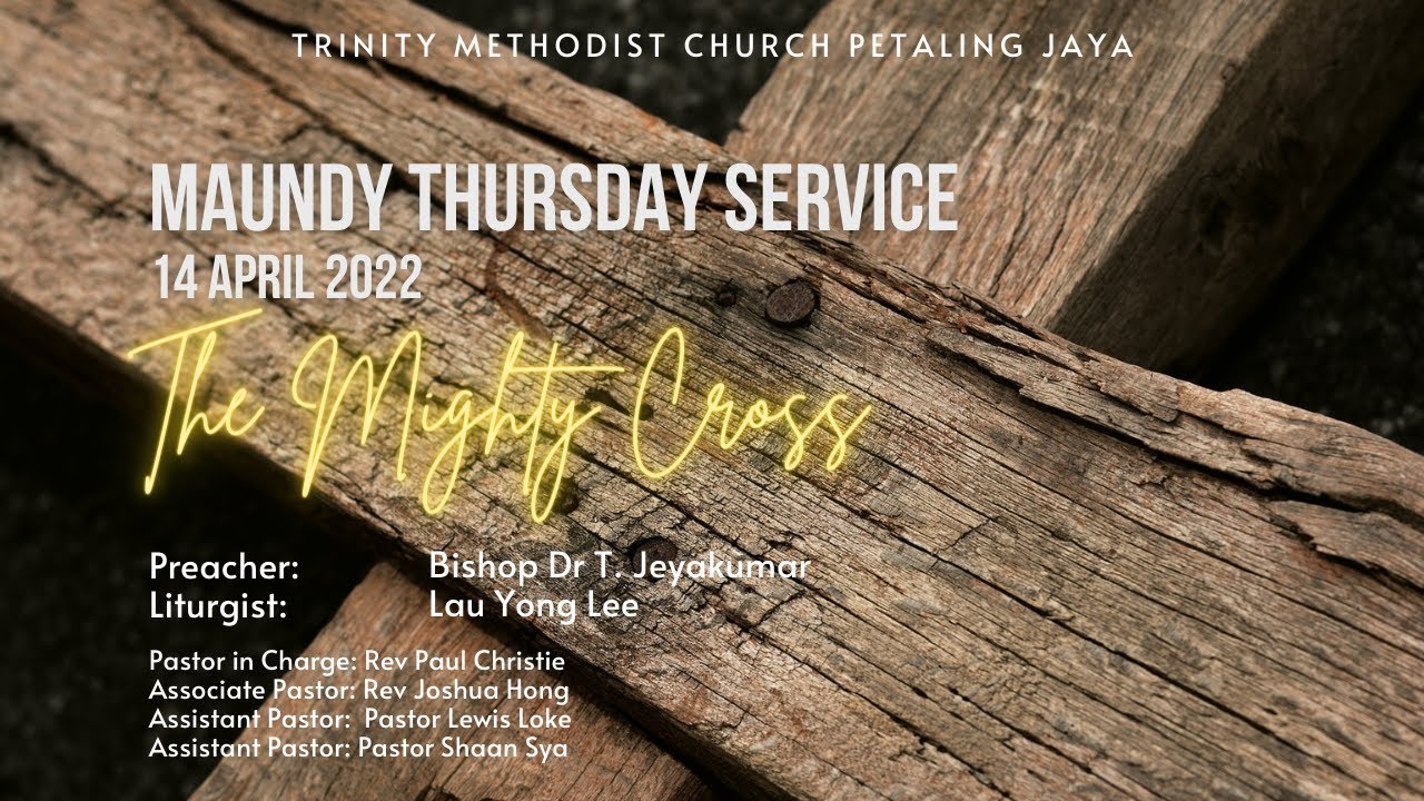 14 April 2022 - Trinity Methodist Church PJ Maundy Thursday Service ...