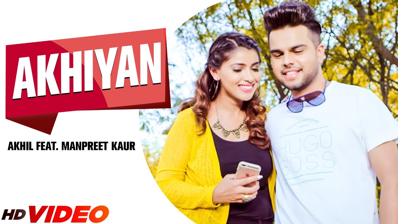 Akhil New Song : Akhiyan (Full Video) | Ft. Manpreet Kaur | Manni ...