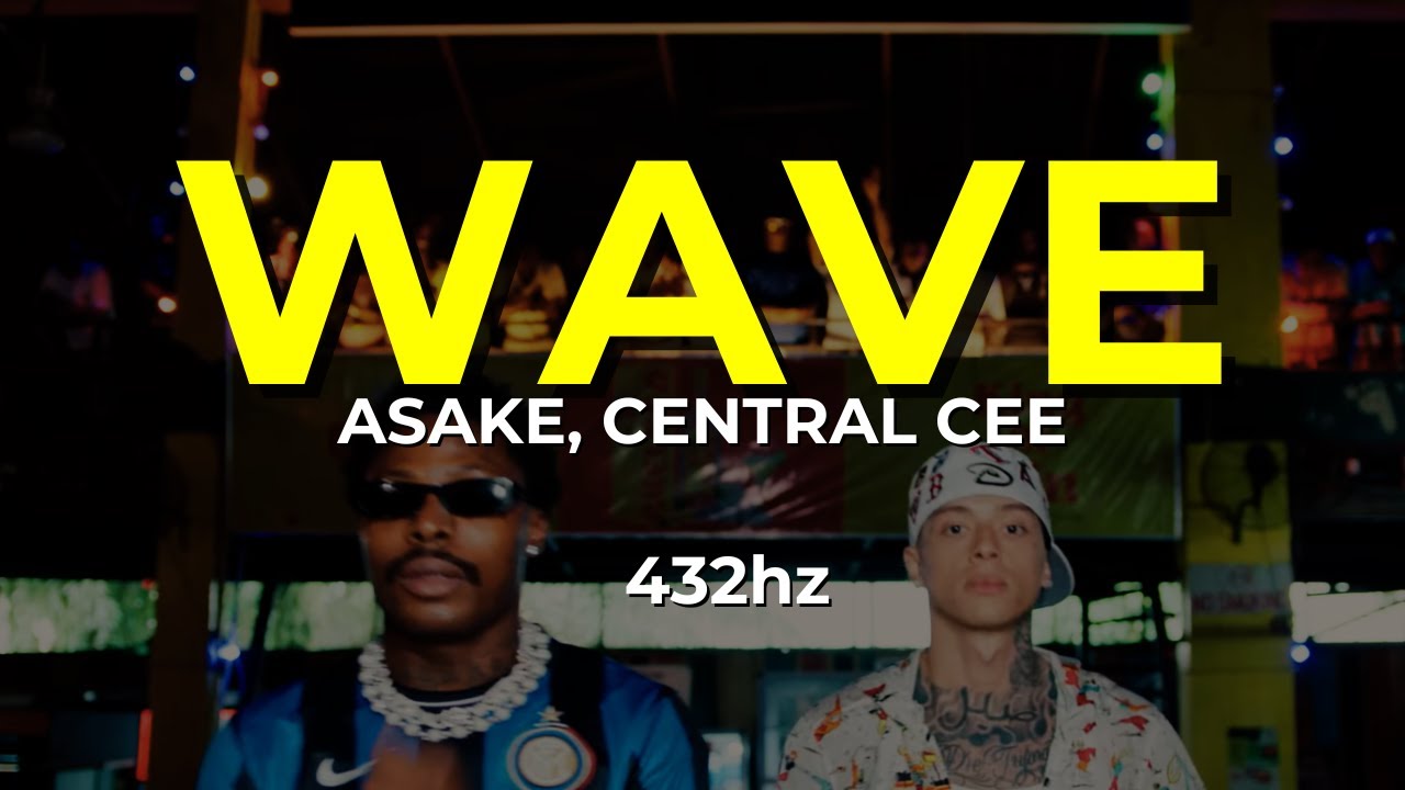 Asake , Central Cee - Wave (Letra/Lyrics en Español e Inglés) 432Hz ...