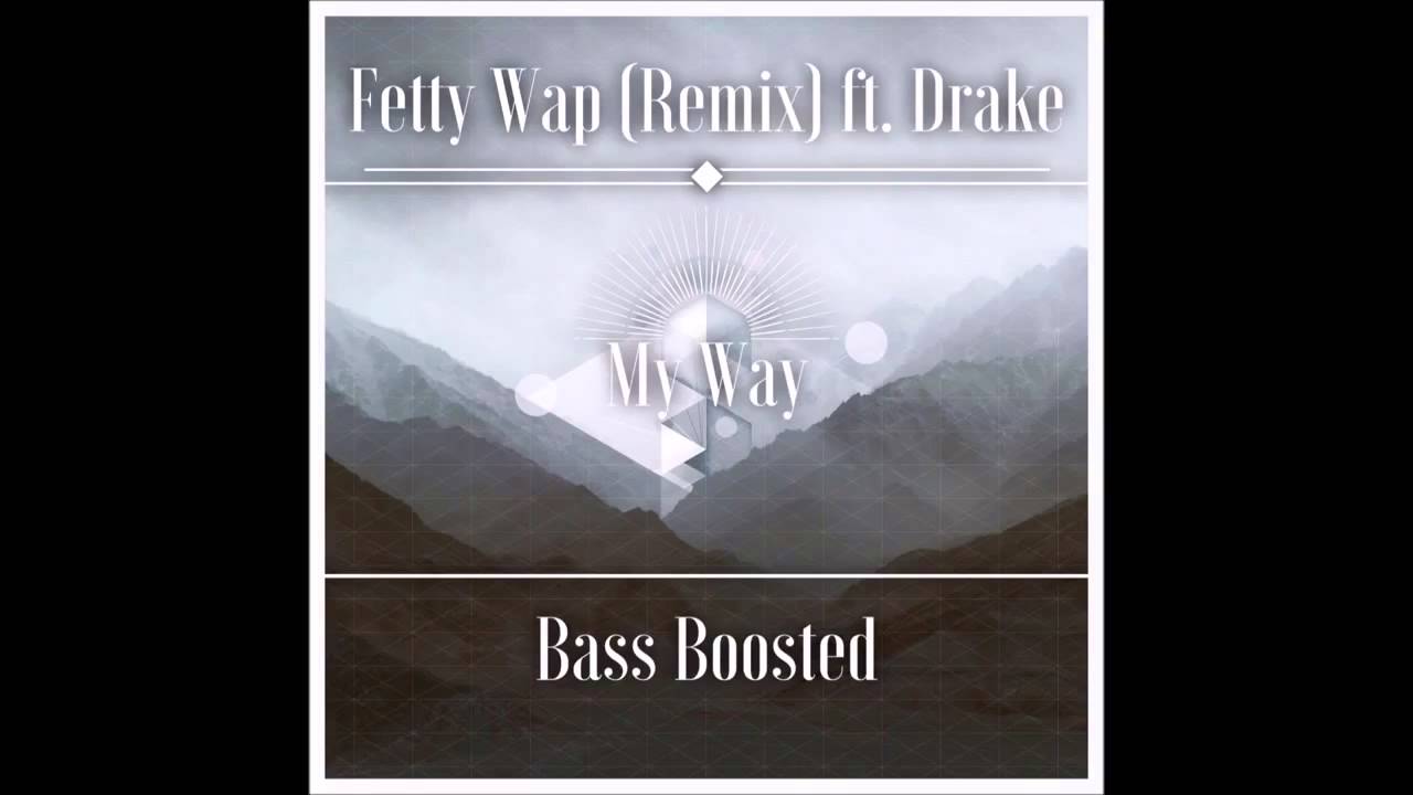 Fetty Wap My Way Remix ft Drake Bass Boosted By TC - YouTube