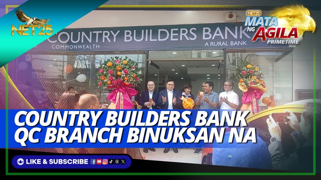 Country Builders Bank QC branch binuksan na | Mata ng Agila Primetime ...