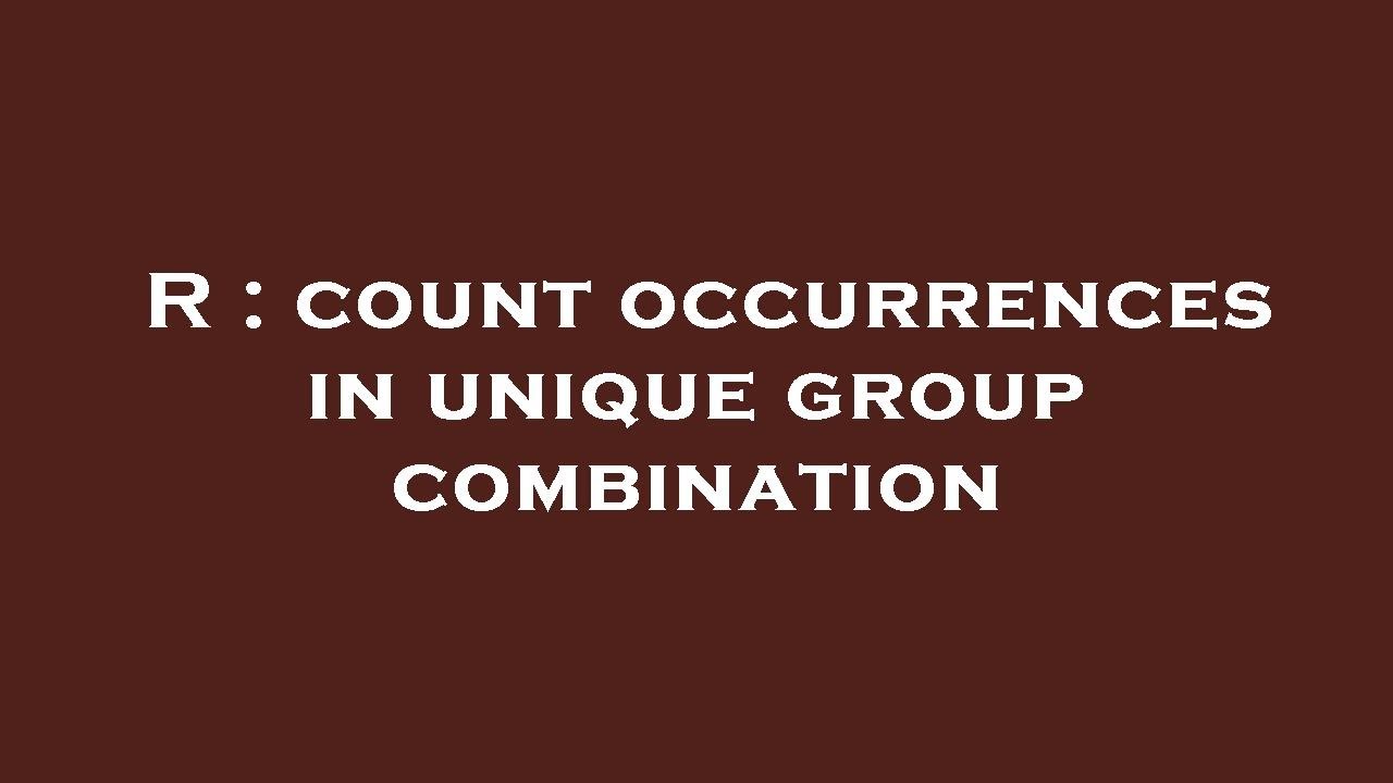 R Count Occurrences In Unique Group Combination YouTube r-count-occurrences-in-unique-group-combination-youtube