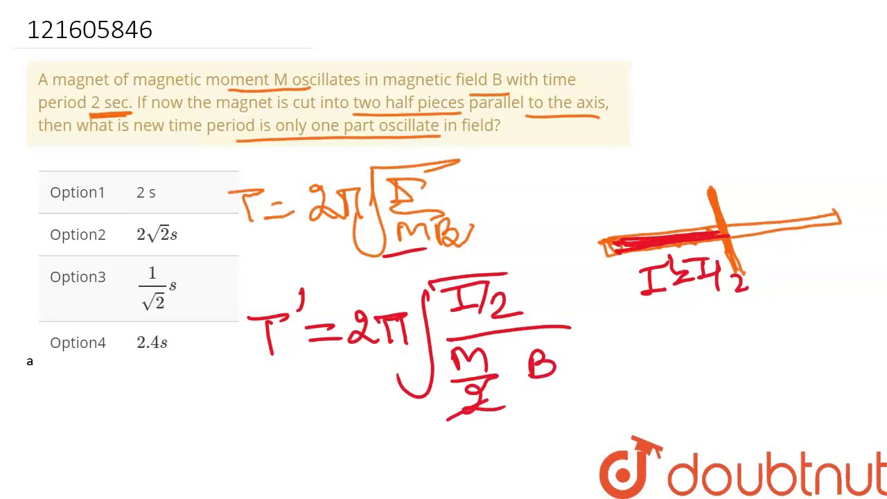 A magnet of magnetic moment M oscillates in magnetic field B with time ...