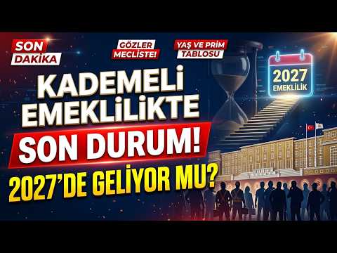 KADEMELİ EMEKLİLİKTE SON DURUM! 2027’DE KADEMELİ EMEKLİLİK GELİYOR MU?