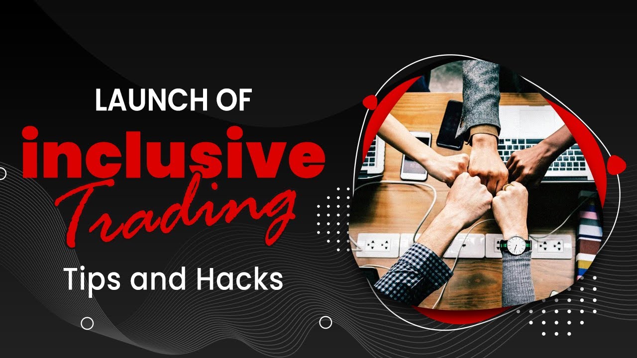 Launch Of Inclusive Trading Tips And Hacks - YouTube